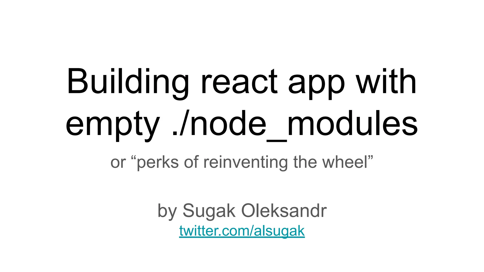 "Building a full-stack react app with empty node_modules", Oleksandr Suhak | PDF