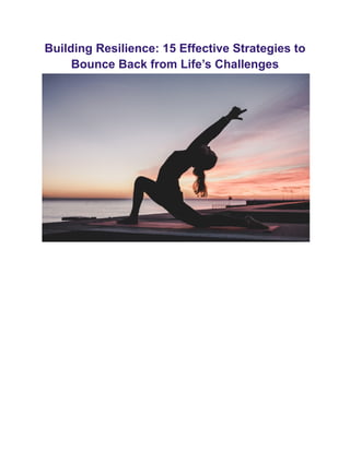 Building Resilience_ 15 Effective Strategies to Bounce Back from Life’s Challenges.pdf