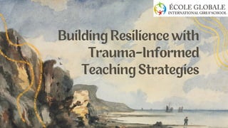Building Resilience with Trauma-Informed Teaching Strategies.pdf