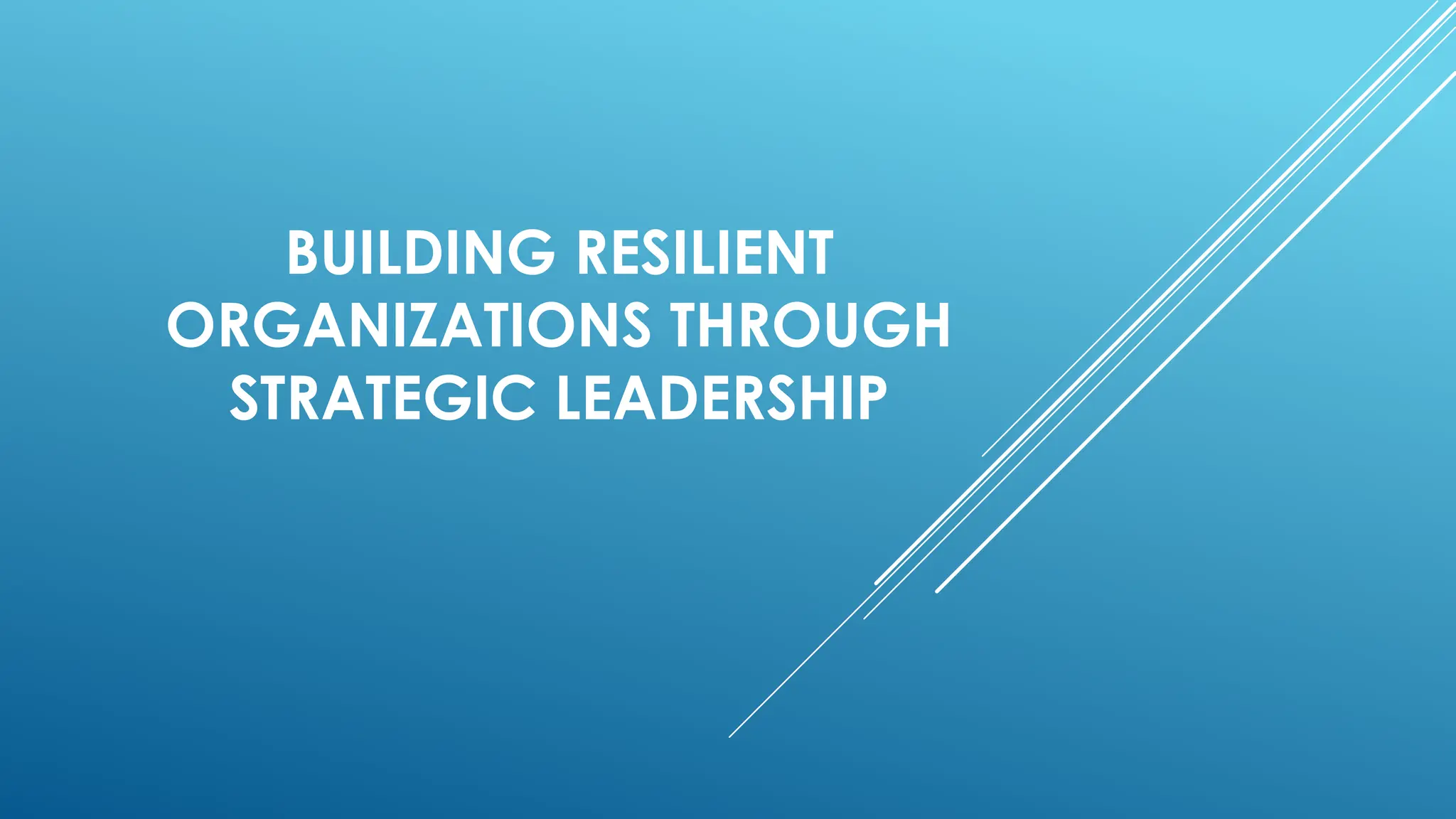 Building Resilient Organizations Through Strategic Leadership.pptx
