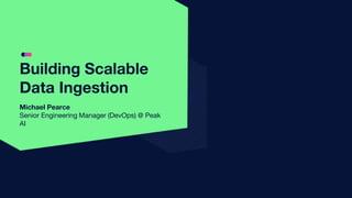 Building Scalable Data Ingestion | PPT
