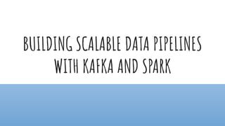Building scalable data with kafka and spark | PPT