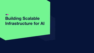 Building scalable infrastructure for AI & ML | PPT