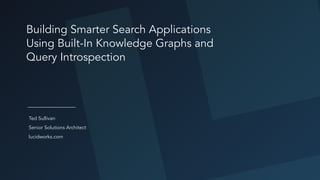 Building Smarter Search Applications Using Built-In Knowledge Graphs and Query Introspection ...