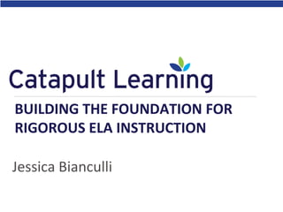 Building the Foundation for Rigorous ELA Instruction | PPT