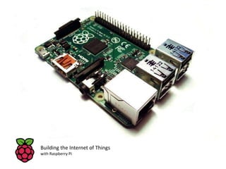 Building the Internet of Things with Raspberry Pi | PPTX
