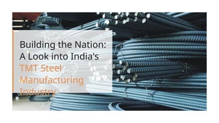 Building the Nation: A Look into India's TMT Steel Manufacturing ...