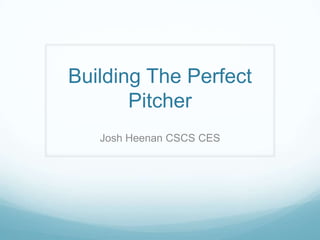 Building The Perfect Pitcher by Josh Heenan | PPTX