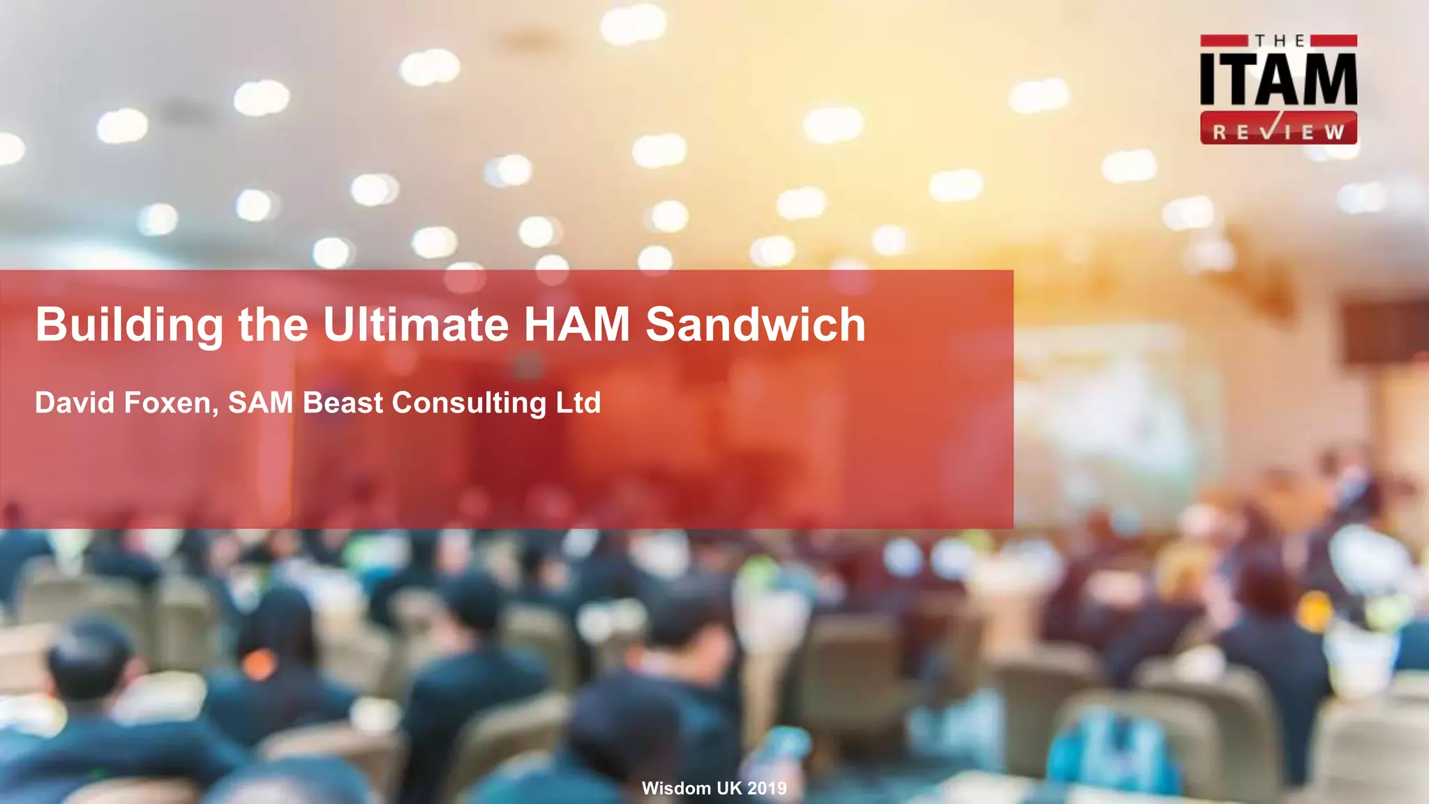 Wisdom UK 2019: Building the ultimate HAM sandwich - David Foxen | PPTX