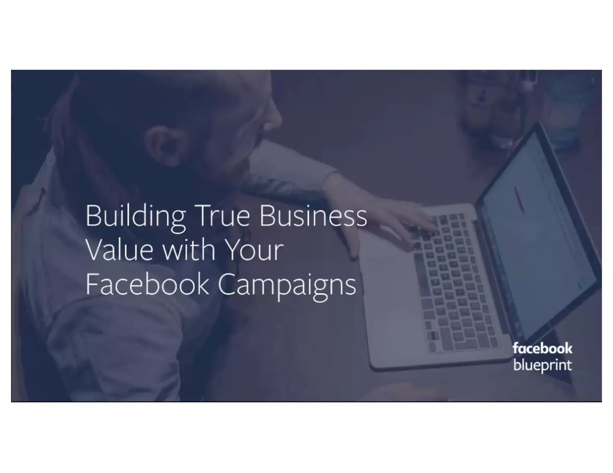Building true business value with your facebook campaigns (1) | PPT