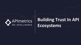 apidays LIVE London 2021 - Building Trust in API Ecosystems by David O'Neill, APImetrics | PPT