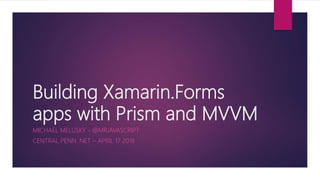 Building xamarin.forms apps with prism and mvvm | PPT