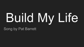 Build my life by Patt Barrett Praise and Worship song | PPTX