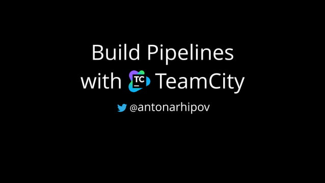 Build pipelines with TeamCity and Kotlin DSL | PPT