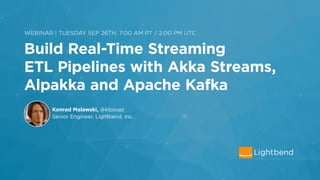 Build Real-Time Streaming ETL Pipelines With Akka Streams, Alpakka And Apache Kafka | PDF
