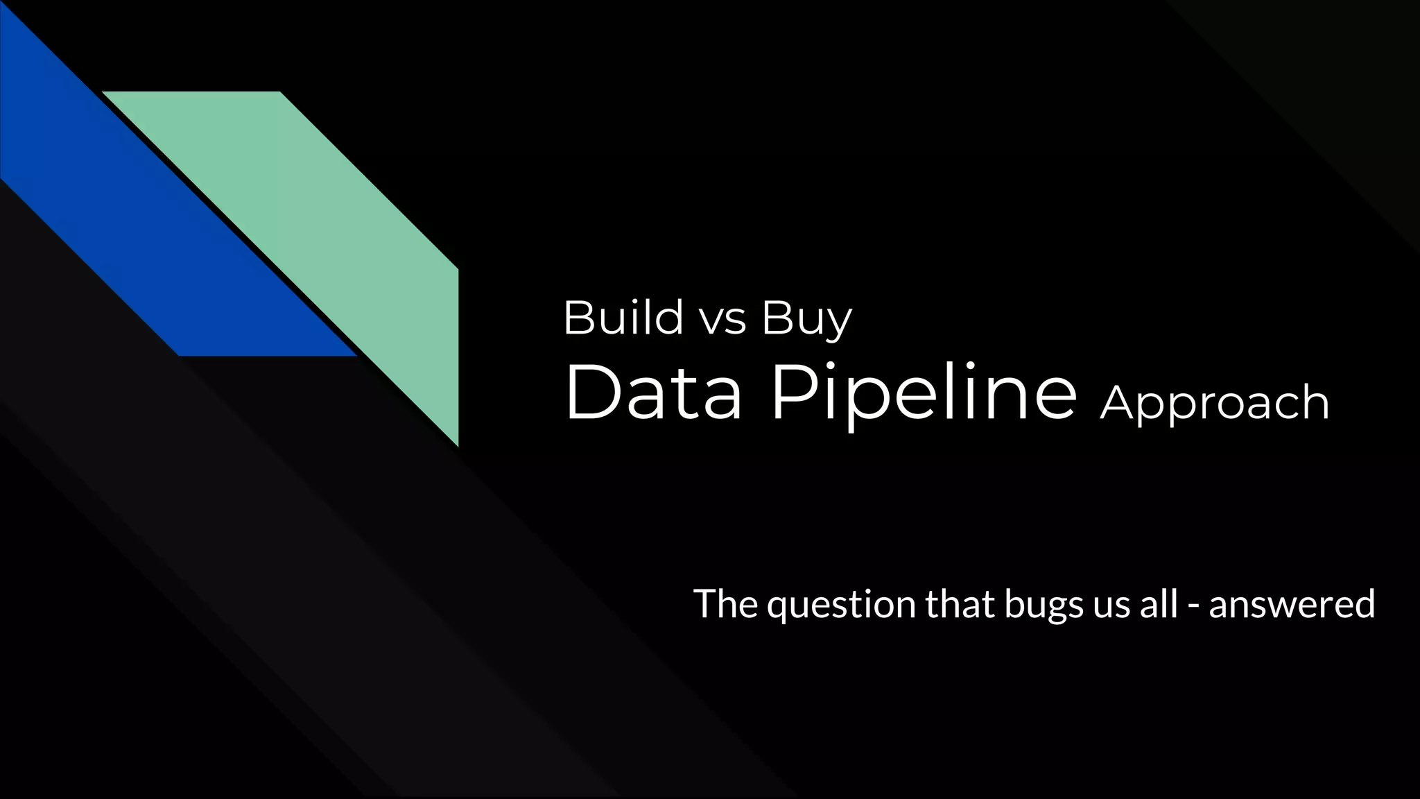 Build vs buy : data pipeline - approach | PPT