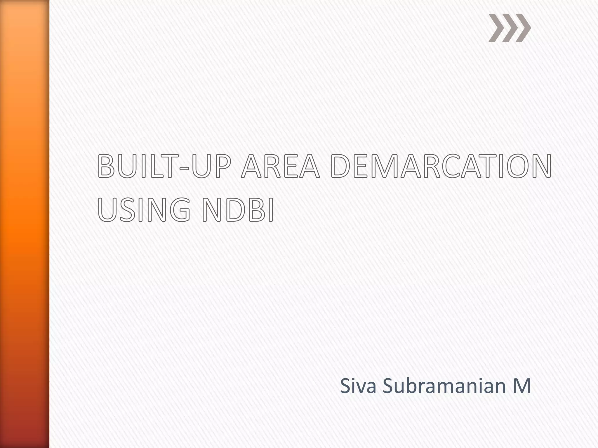 Built up area demarcation using NDBI | PPTX