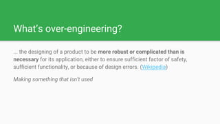 Built it, but nobody came: avoiding over-engineering | PPT