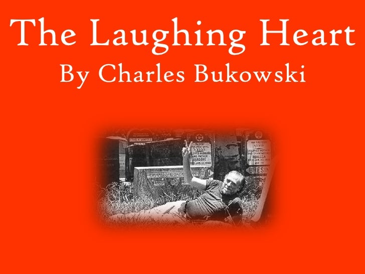 "The Laughing Heart" By Charles Bukowski