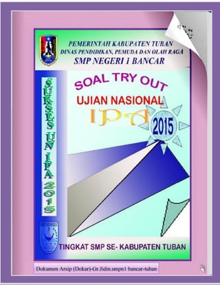 KUMPULAN SOAL TRYOUT KAB. UJIAN NASIONAL (UN) IPA SMP TAHUN 2015 SE-KABUPATEN TUBAN | PDF