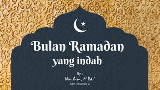 Bulan Ramadhan yang indah (Nur Aini).pptx