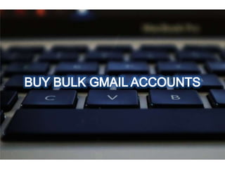 Bulk gmail accounts | PPTX