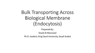 Bulk transporting across biological membrane (endocytosis) | PPTX