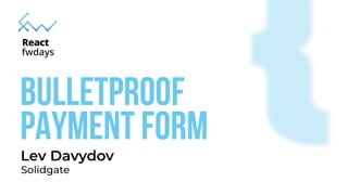 "Challenge: bulletproof payment form", Lev Davydov | PPTX