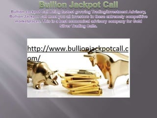 Bullion jackpot calls | PPTX | Stocks and Bonds | Personal Investing