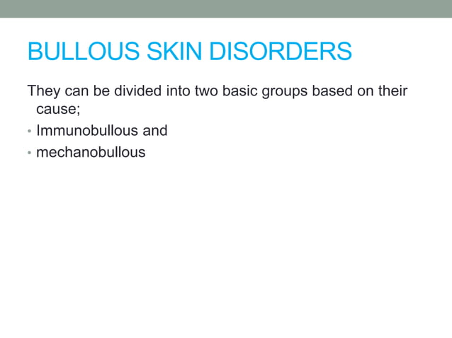 BULLOUS SKIN DISORDERS.ppt | Skin and Dermatology | Diseases and Conditions