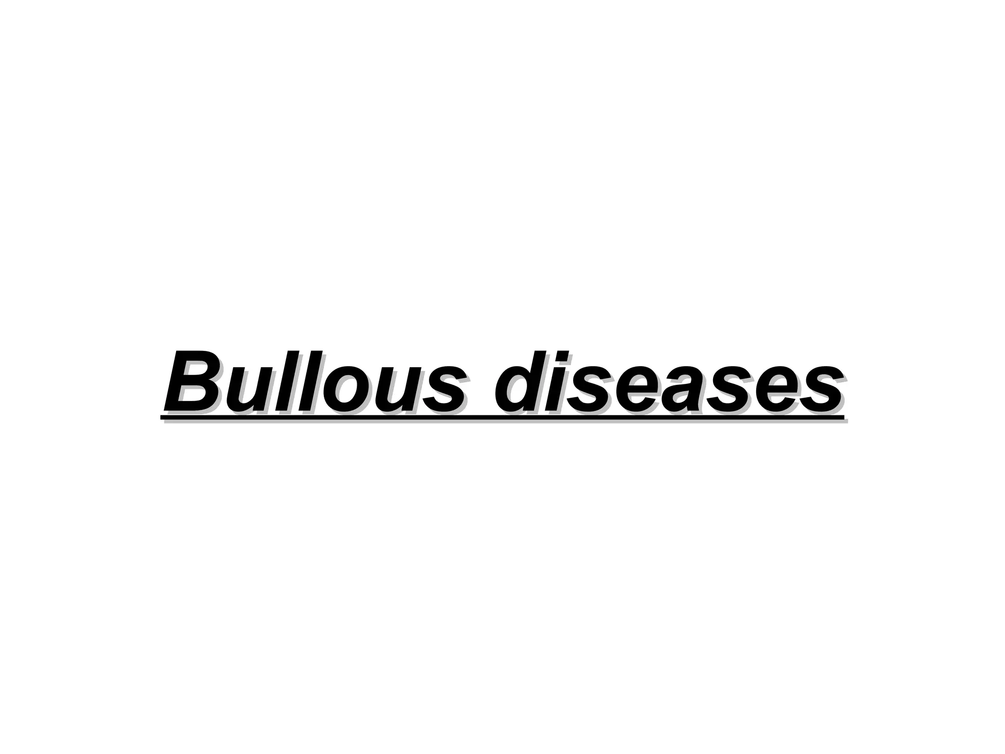 dermatology.Bulluos diseases.(dr.darseem) | PPT