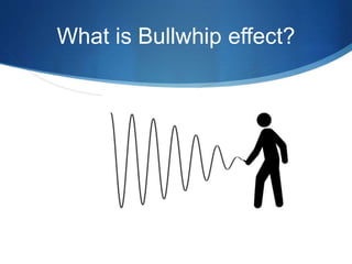 Bullwhip effect | PPTX