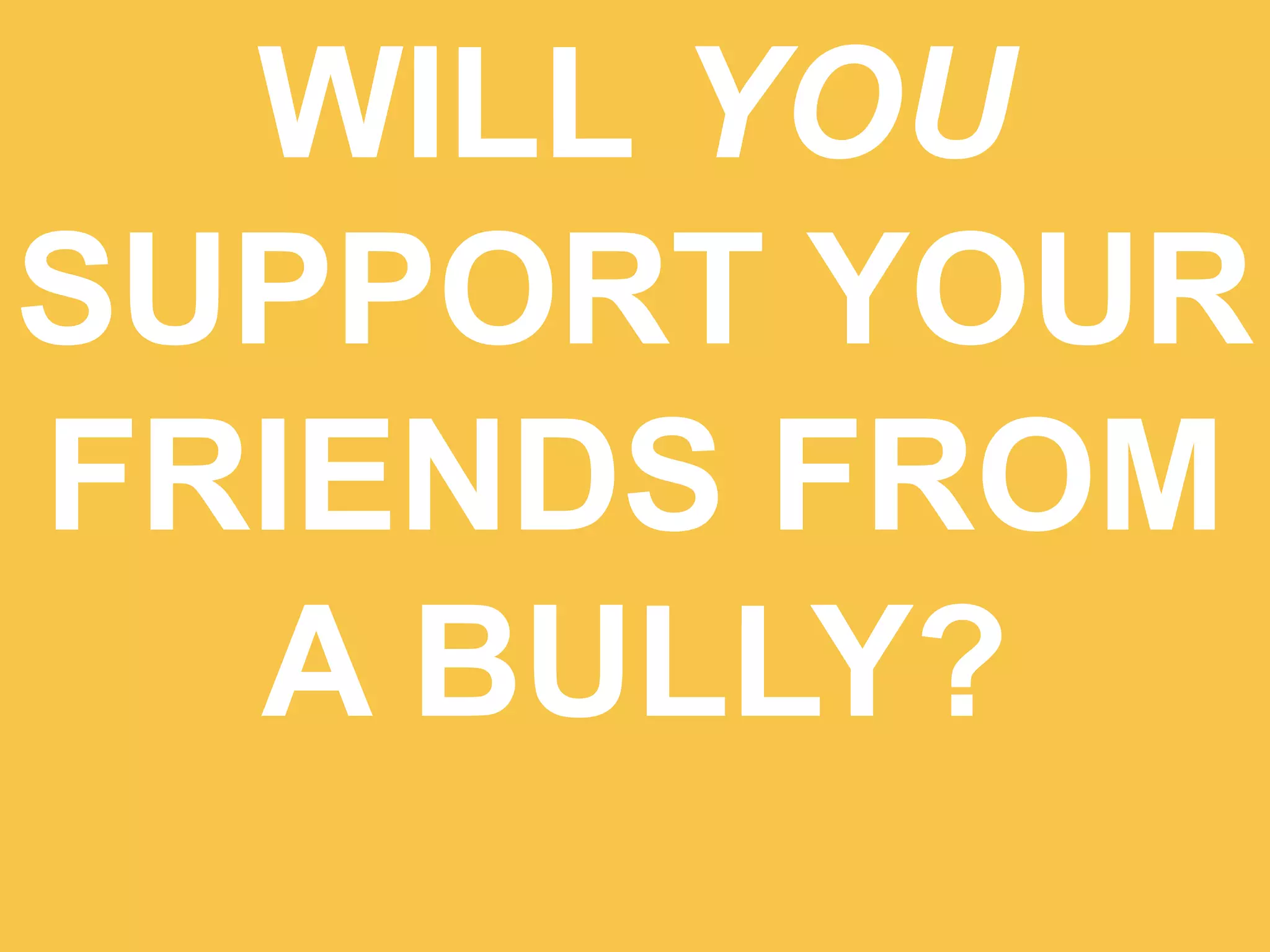 Are you a bully? Stop now! Help your friends stay safe from bullies! | PPTX