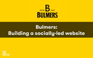 Bulmers Social Site Case Study from We Are Social | PDF