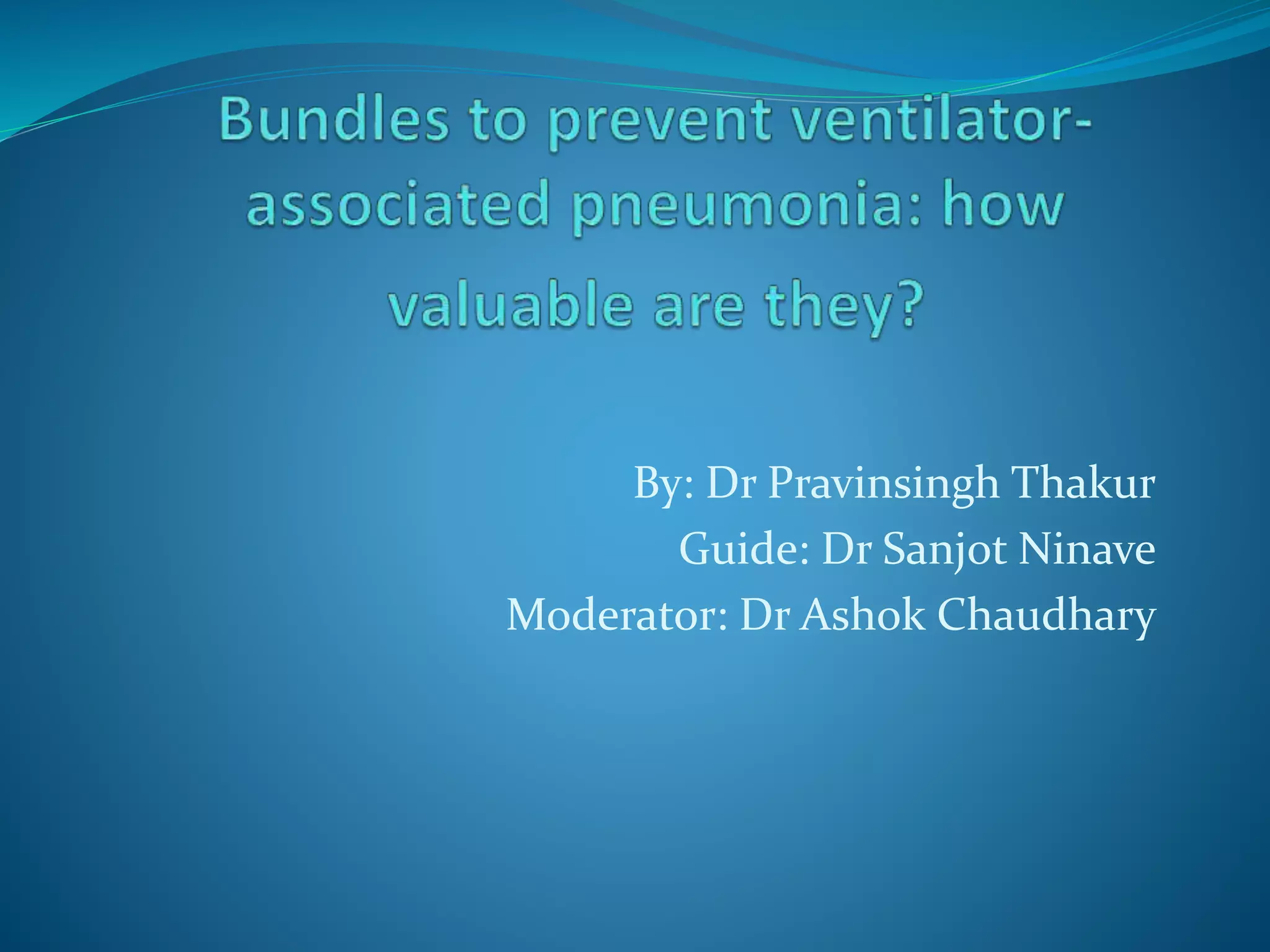 Bundlestopreventventilator associatedpneumonia-140724021616-phpapp02 | PPTX