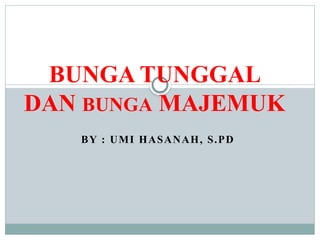 BUNGA TUNGGAL DAN BUNGA MAJEMUK ppt.pptx