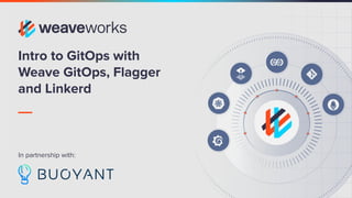 Intro to GitOps with Weave GitOps, Flagger and Linkerd | PPT