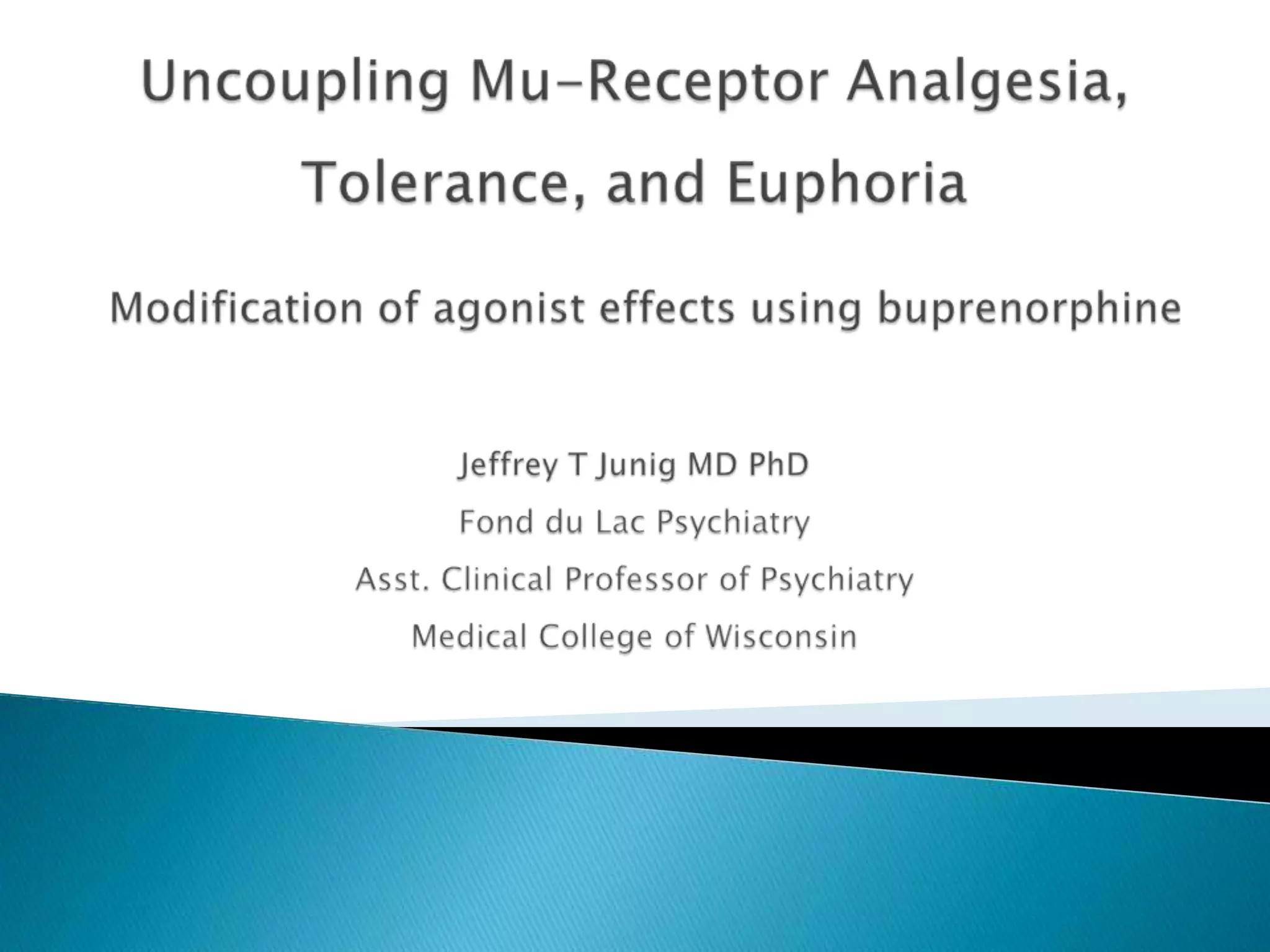 Uncoupling mu receptor tolerance, analgesia, and euphoria: Modification ...