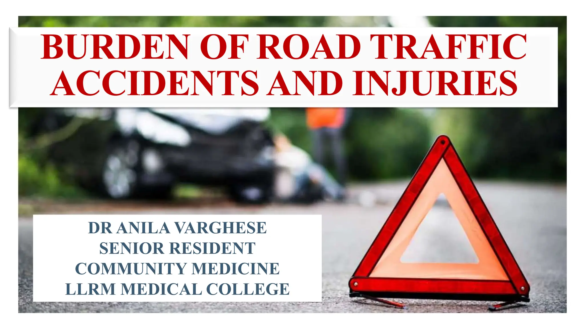 BURDEN OF ROAD TRAFFIC ACCIDENTS AND INJURIES | PPTX