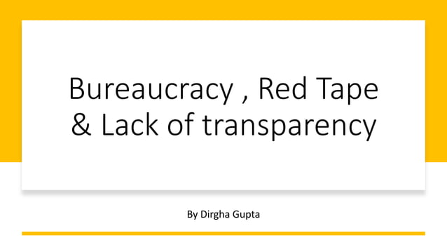 Bureaucracy, Red Tape, and Lack of Transparency by dirgha gupta .pptx