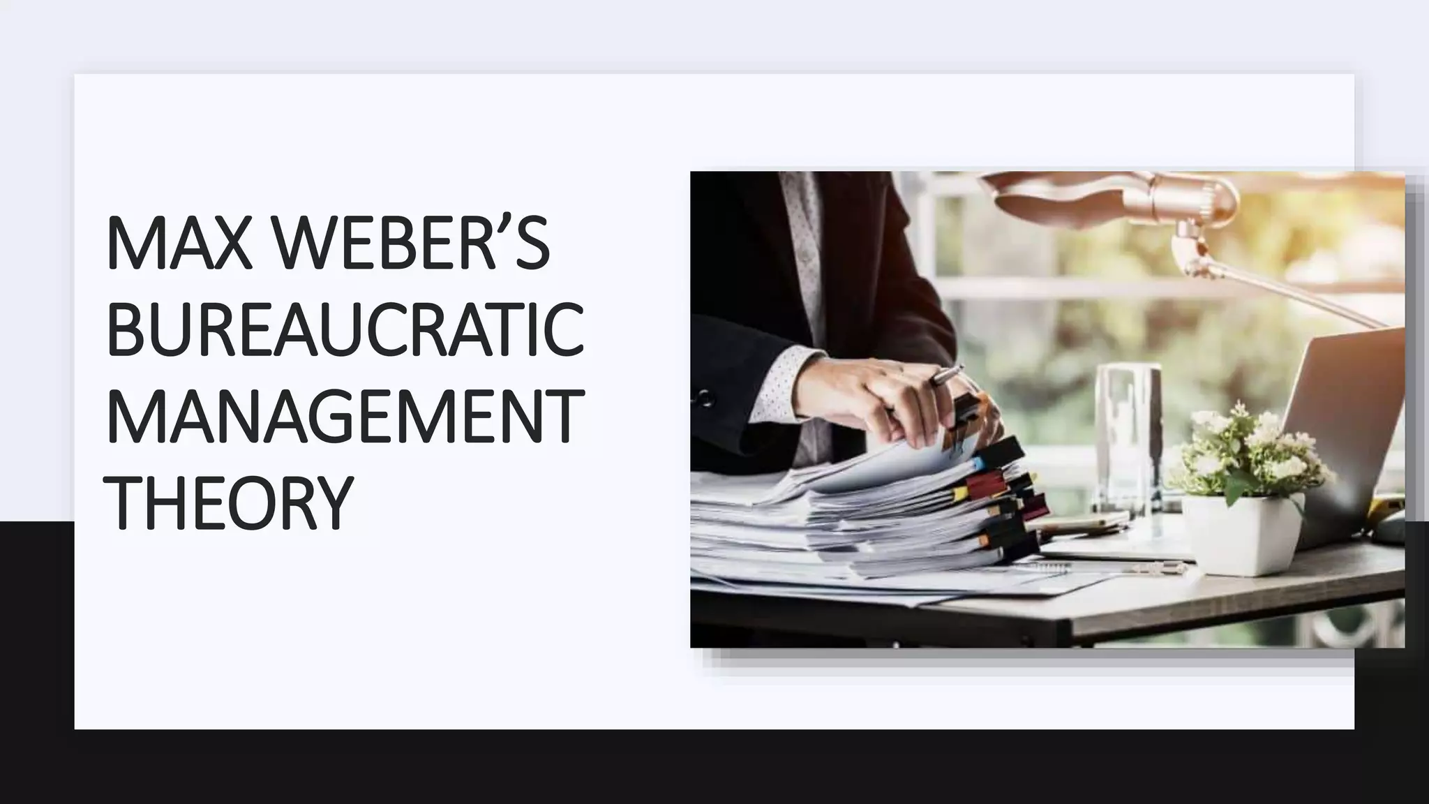 Max Weber's Bureaucratic Management Theory | PPTX | Business | Business and Finance