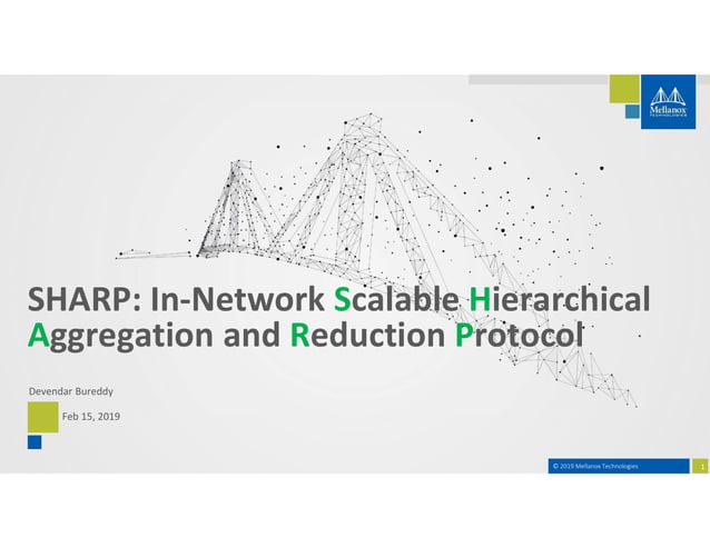 SHARP: In-Network Scalable Hierarchical Aggregation and Reduction ... SHARP: In-Network Scalable Hierarchical Aggregation and Reduction ...