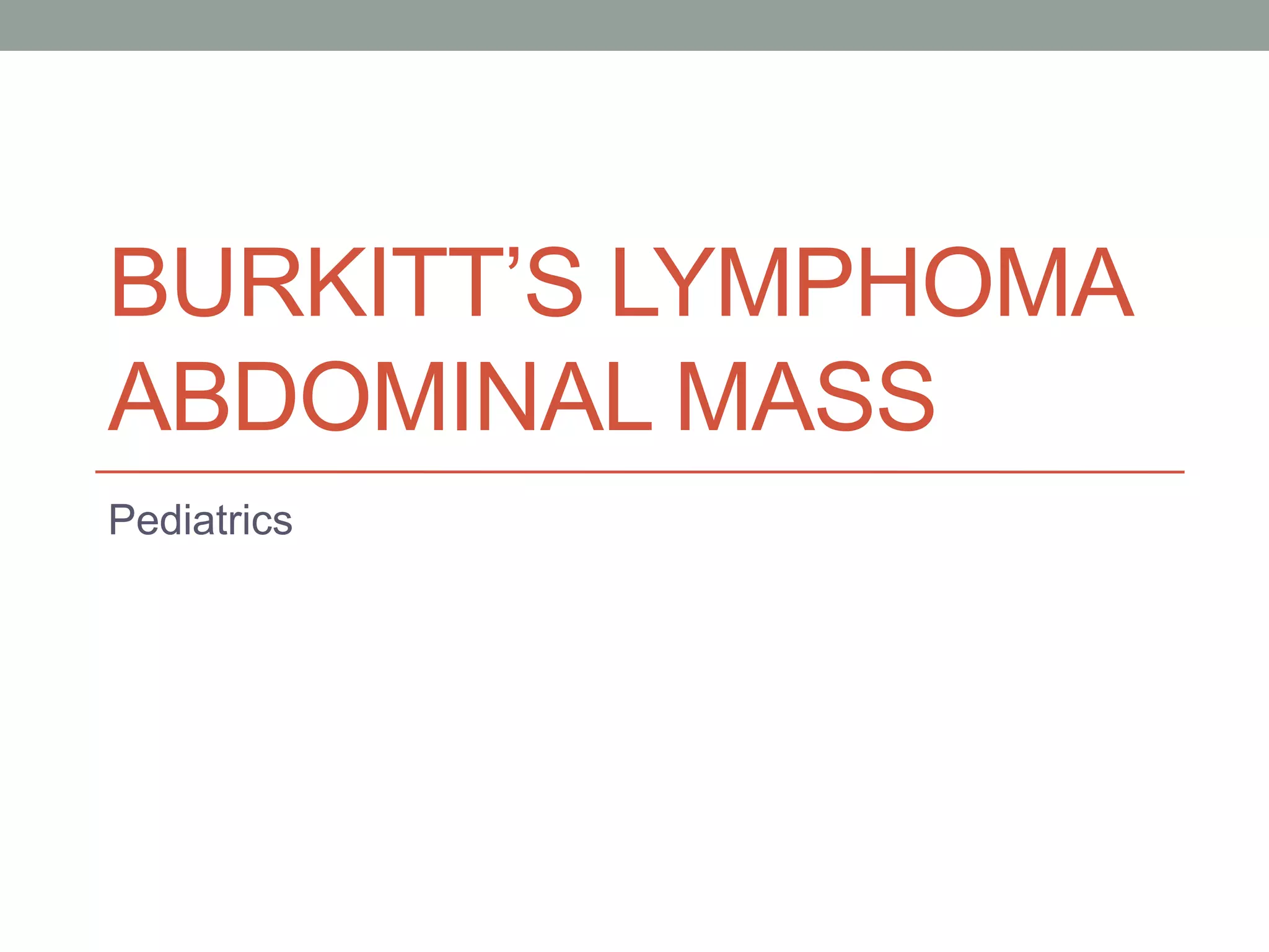 Burkitts lymphoma and abdominal masses | PPTX