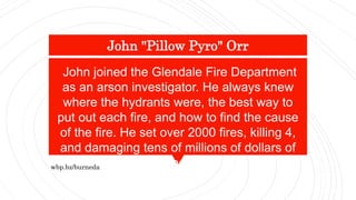 WORLD'S MOST PROLIFIC PYROMANIAC | PPTX