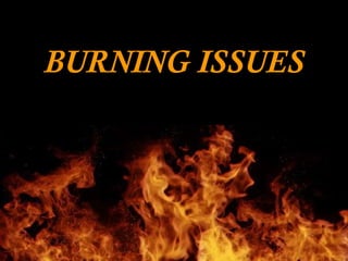 Burning issues | PPT