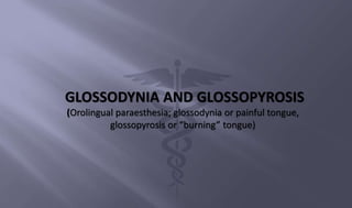 BURNING MOUTH SYNDROME, GLOSSODYNIA AND GLOSSOPYROSIS_112752.pptx