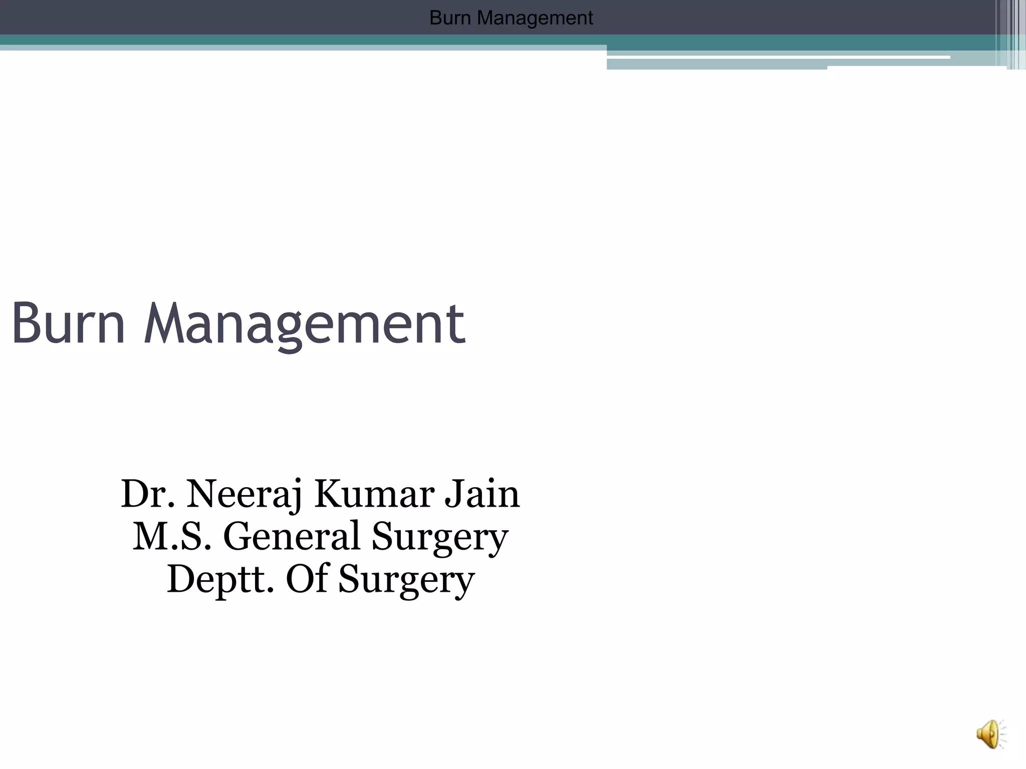 Burn management drneerajjain withaudio | PPT