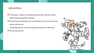 BURN management, Rehabilitation, Splinting, physiotherapy, nutrition ...