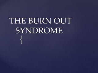 BURN OUT SYNDROME.pptxooooooooooooooooooooooo | PPTX