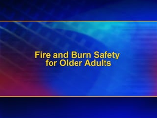 burnsafetyolderadults.ppt.safety and measures | PDF | First Aid | Injuries
